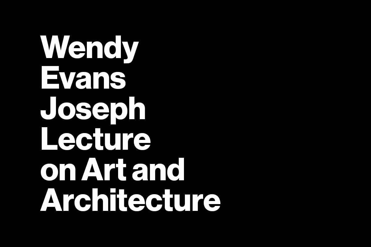 Wendy Evans Joseph Lecture on Art and Architecture - The Architectural League of New York